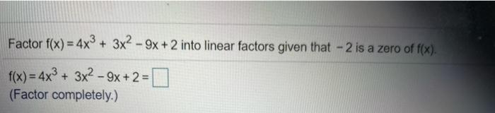 Solved Factor f(x) = 4x3 + 3x2 - 9x + 2 into linear factors | Chegg.com