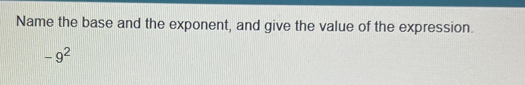 Solved Name the base and the exponent, and give the value of | Chegg.com