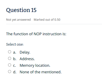 Solved The function of NOP instruction is:Select one:a. | Chegg.com