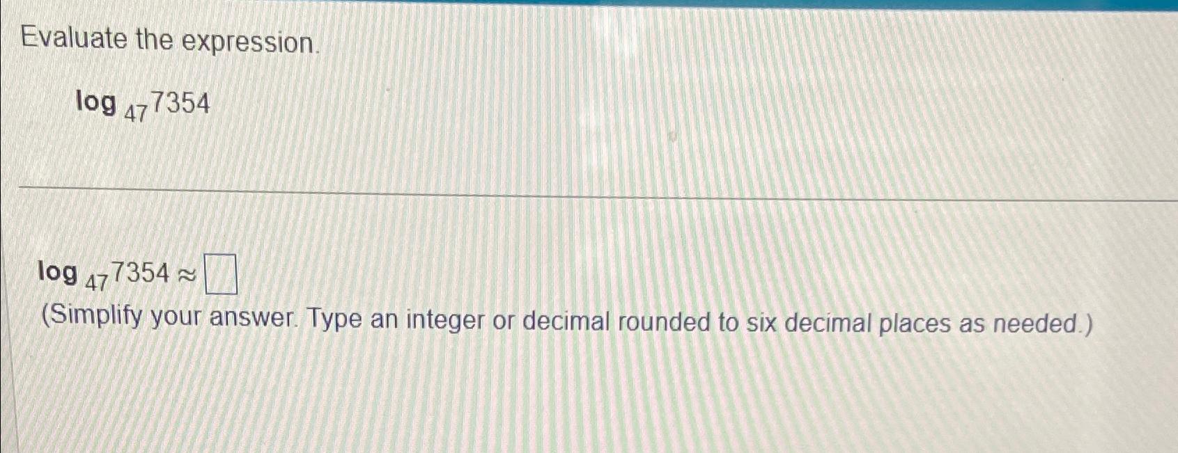 Solved Evaluate the expression.log477354log477354~~(Simplify | Chegg.com