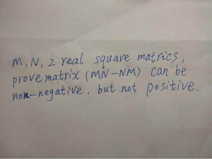 Solved M,N,2 real square matrics, prove matrix (MN-NM) can | Chegg.com