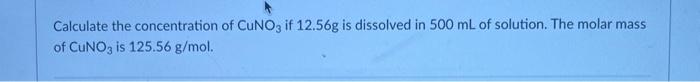 Solved Calculate the concentration of CuNO3 if 12.56 g is | Chegg.com