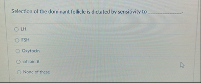Solved Selection of the dominant follicle is dictated by | Chegg.com
