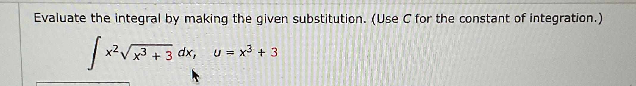 Solved Evaluate the integral by making the given | Chegg.com