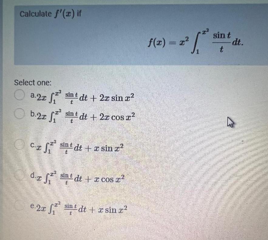 Solved Calculate f′(x) if f(x)=x2∫1x2tsintdt Select one: a. | Chegg.com