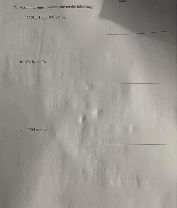 Solved 7. Assuming signed values convert the following: | Chegg.com