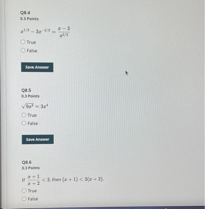 Solved Q8.4 0.3 Points x1/3−3x−2/3=x2/3x−3 True False Q8.5 | Chegg.com