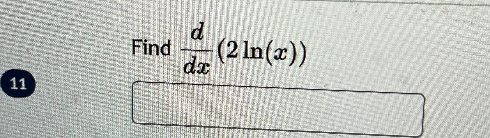 Solved Find ddx(2ln(x)) | Chegg.com