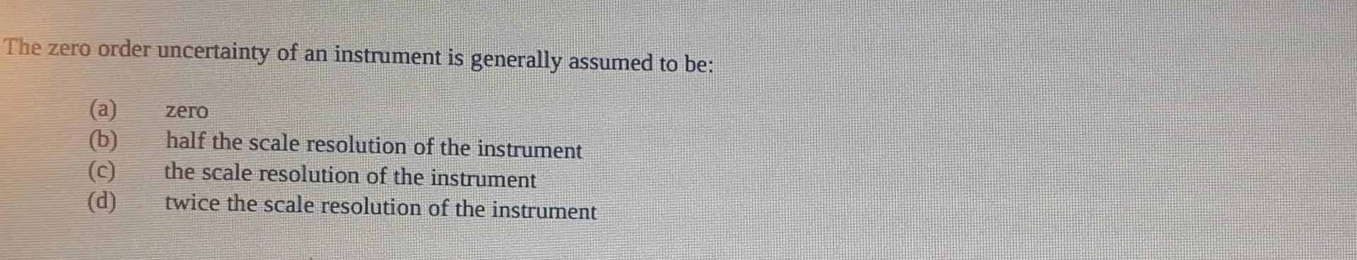 Solved The zero order uncertainty of an instrument is | Chegg.com