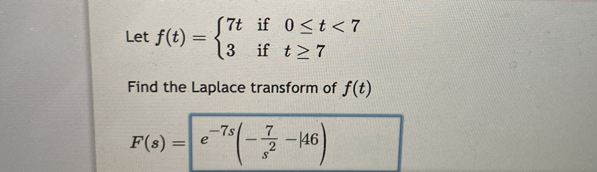 Solved Let f(t)={7t if 0≤t