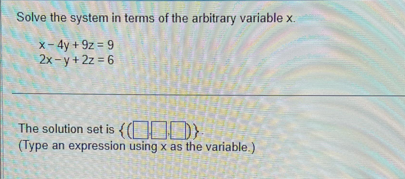 Solved Solve the system in terms of the arbitrary variable | Chegg.com