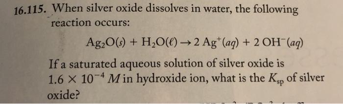 Solved 16.115. When silver oxide dissolves in water, the | Chegg.com