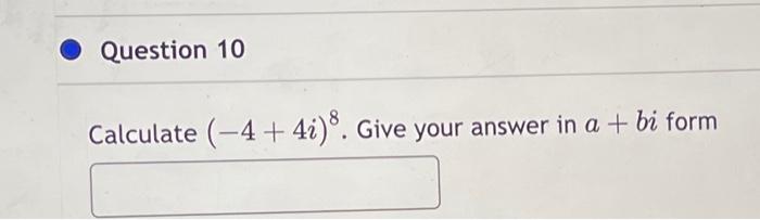 Solved Calculate (−4+4i)8. Give your answer in a+bi form | Chegg.com