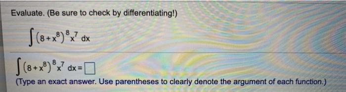 Solved Evaluate. (Be sure to check by differentiating!) ( (8 | Chegg.com
