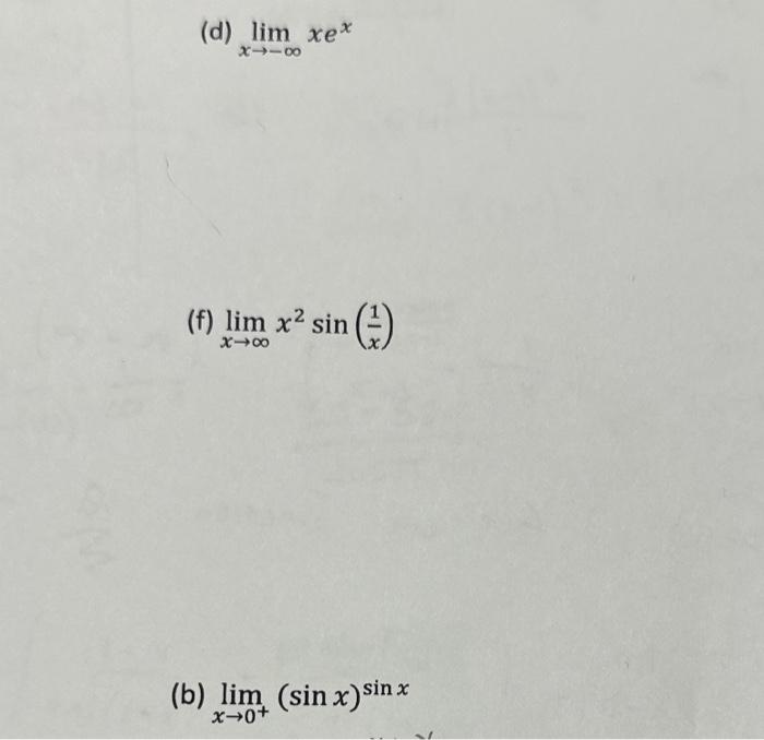 Solved (d) limx→−∞xex f) limx→∞x2sin(x1) limx→0+(sinx)sinx | Chegg.com