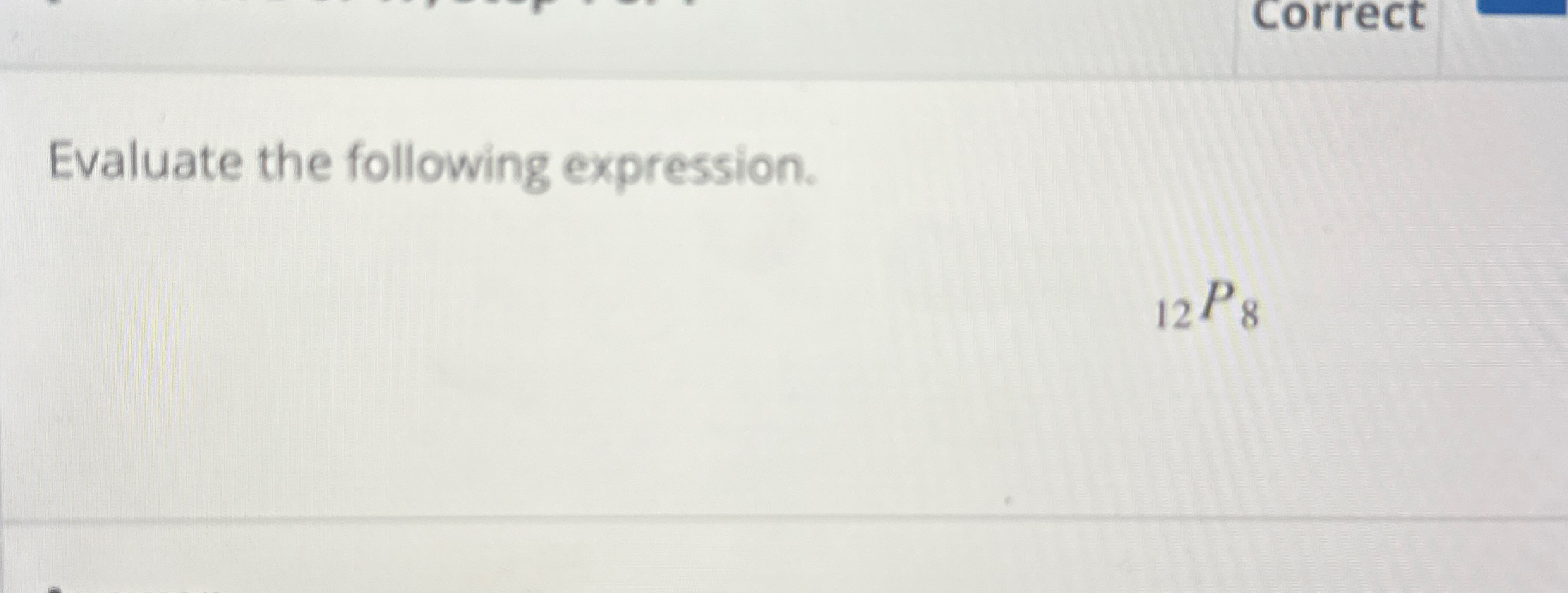 Solved Evaluate the following expression.?12P8 | Chegg.com
