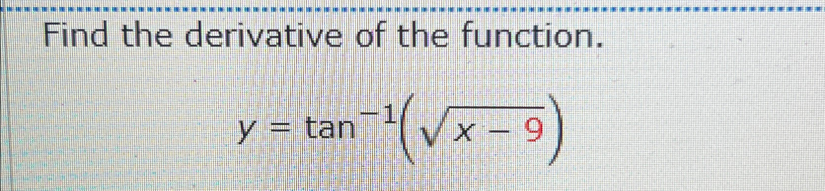 Solved Find the derivative of the function.y=tan-1(x-92) | Chegg.com