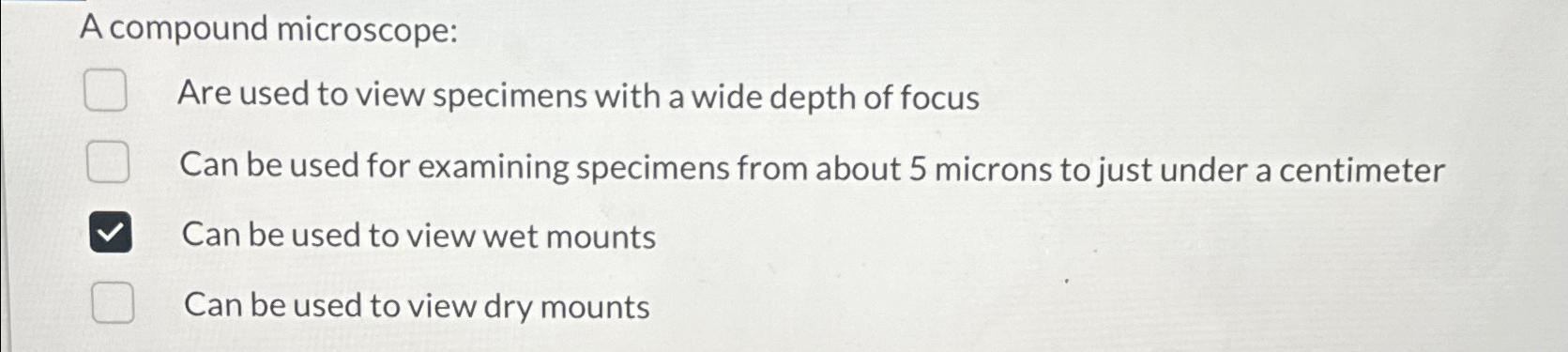 Solved A compound microscope:Are used to view specimens with | Chegg.com