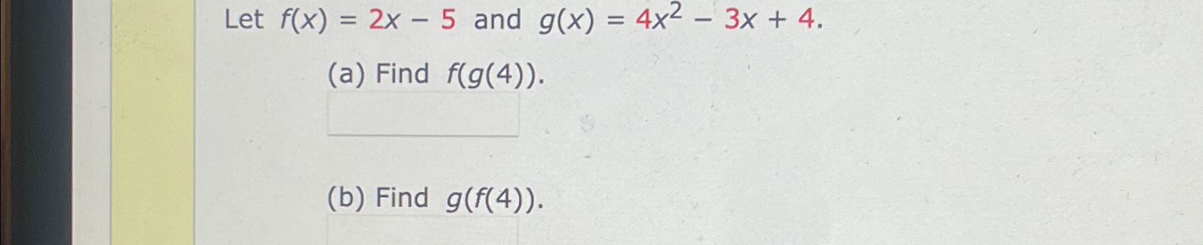 Solved Let f(x)=2x-5 ﻿and g(x)=4x2-3x+4.(a) ﻿Find | Chegg.com