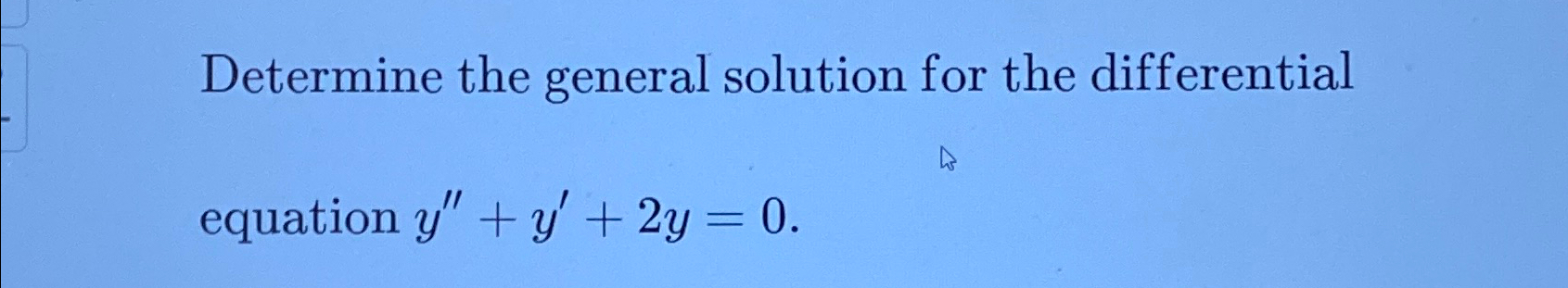 Solved Determine the general solution for the differential | Chegg.com
