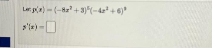 Solved Let p(x)=(−8x2+3)5(−4x2+6)9 p′(x)=Let | Chegg.com