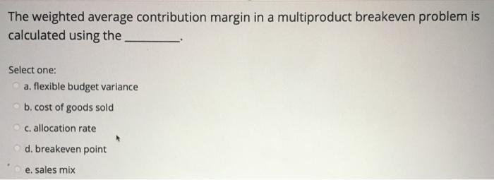 Solved The weighted average contribution margin in a | Chegg.com