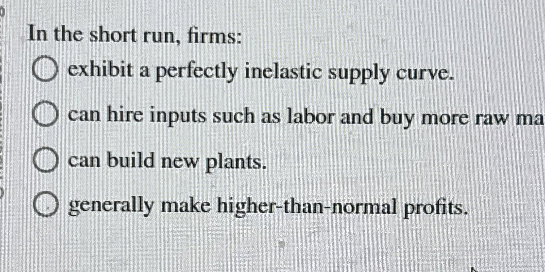 Solved In the short run, firms:exhibit a perfectly inelastic | Chegg.com