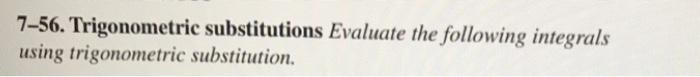Solved 7–56. Trigonometric substitutions Evaluate the | Chegg.com