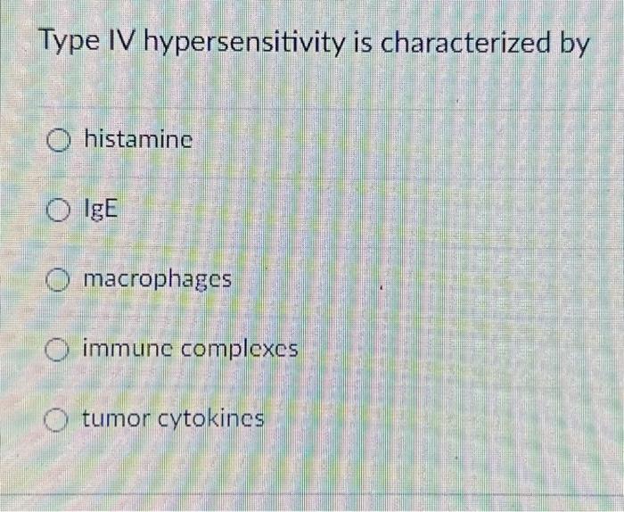 Type IV hypersensitivity is characterized by | Chegg.com