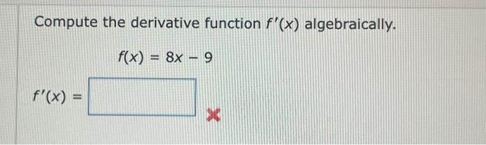 Solved Compute the derivative function f′(x) algebraically. | Chegg.com