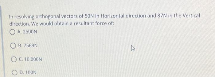 Solved In resolving orthogonal vectors of 50 N in Horizontal | Chegg.com