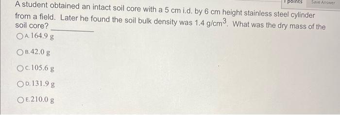 Solved A student obtained an intact soil core with a 5 cm | Chegg.com