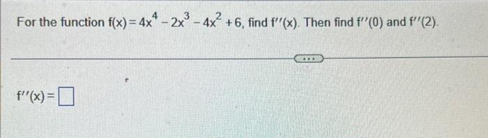 Solved For the function f(x)=4x4−2x3−4x2+6, find f′′(x). | Chegg.com