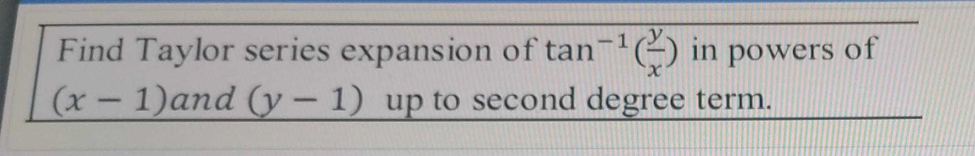Solved Find Taylor series expansion of tan-1) in powers of | Chegg.com