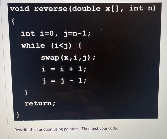 Solved roid reverse (double x[], int n ) int i=0,j=n−1; | Chegg.com
