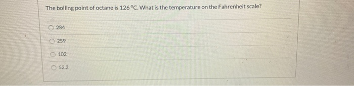 Solved The boiling point of octane is 126 °C. What is the | Chegg.com