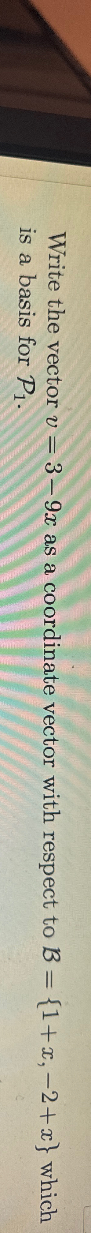 Solved Write the vector v=3-9x ﻿as a coordinate vector with | Chegg.com