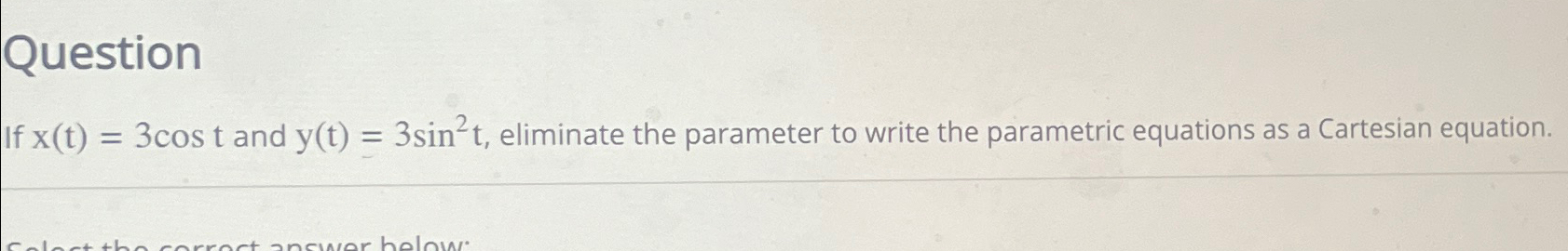 Solved QuestionIf x(t)=3cost ﻿and y(t)=3sin2t, ﻿eliminate | Chegg.com