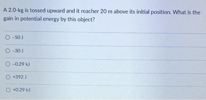 Solved A 2.0-kg is tossed upward and it reacher 20 m above | Chegg.com