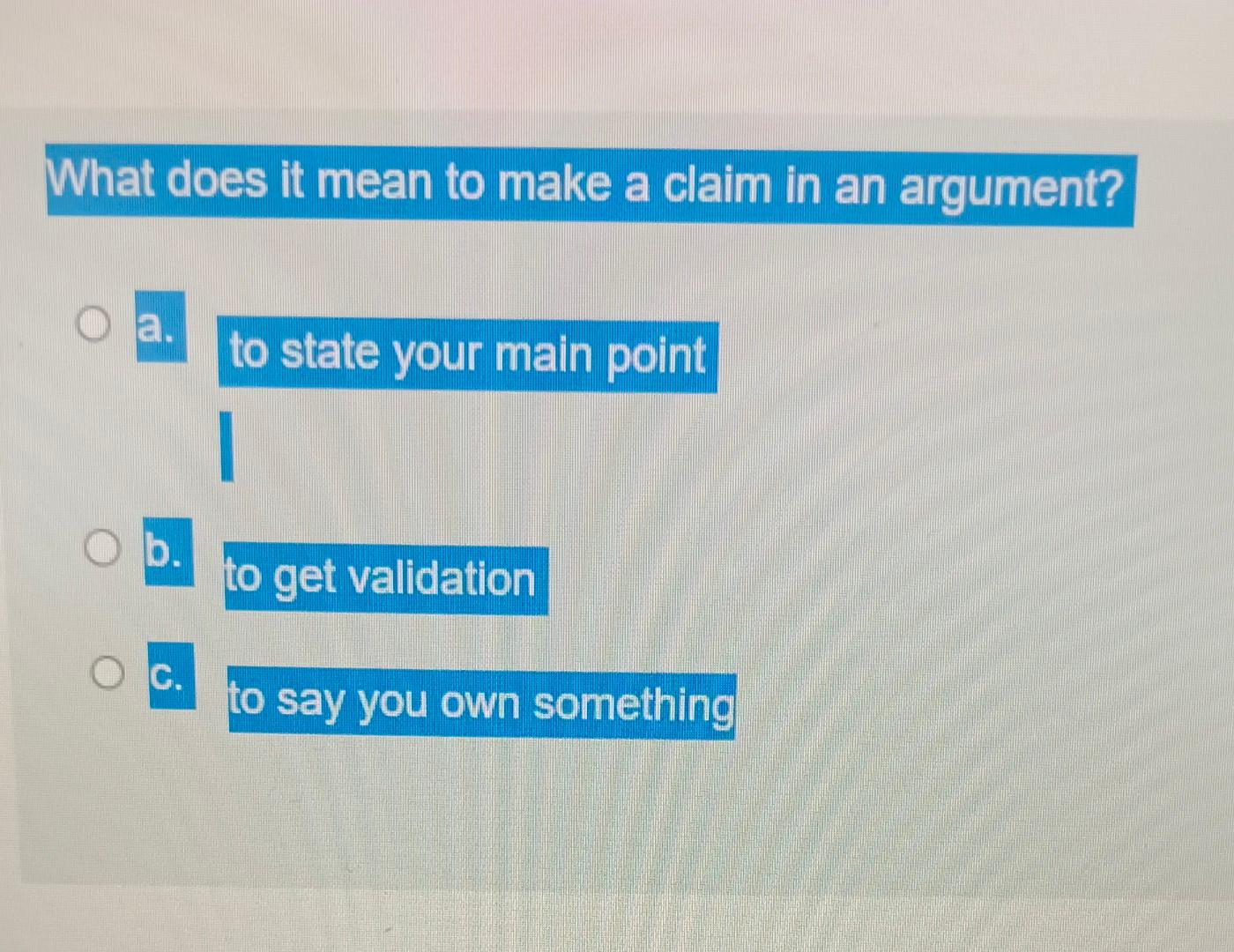 What does it mean to make a claim in an argument? | Chegg.com