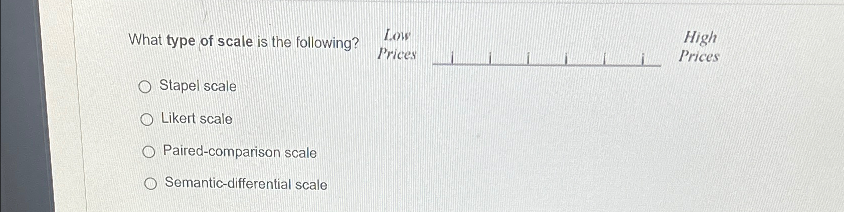 Solved What type of scale is the following?HighPricesStapel | Chegg.com