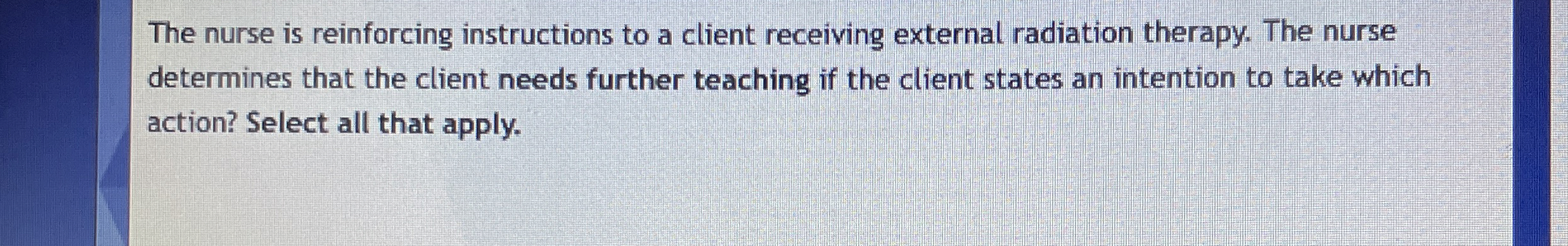 Solved The nurse is reinforcing instructions to a client | Chegg.com