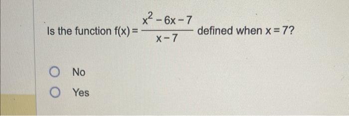 Solved Is the function f(x)=x−7x2−6x−7 defined when x=7? No | Chegg.com
