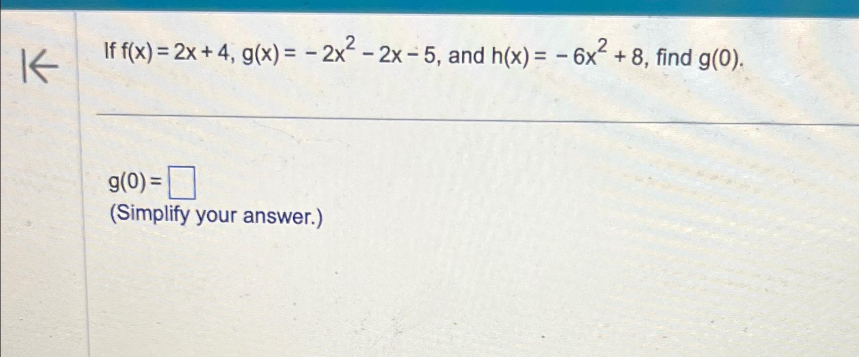 Solved If f(x)=2x+4,g(x)=-2x2-2x-5, ﻿and h(x)=-6x2+8, ﻿find | Chegg.com