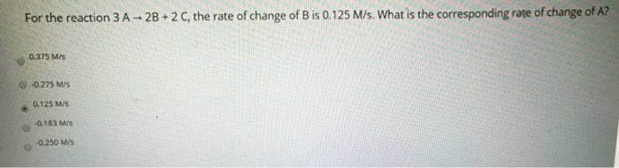 Solved For the reaction 3 A -- 2B+2C, the rate of change of | Chegg.com