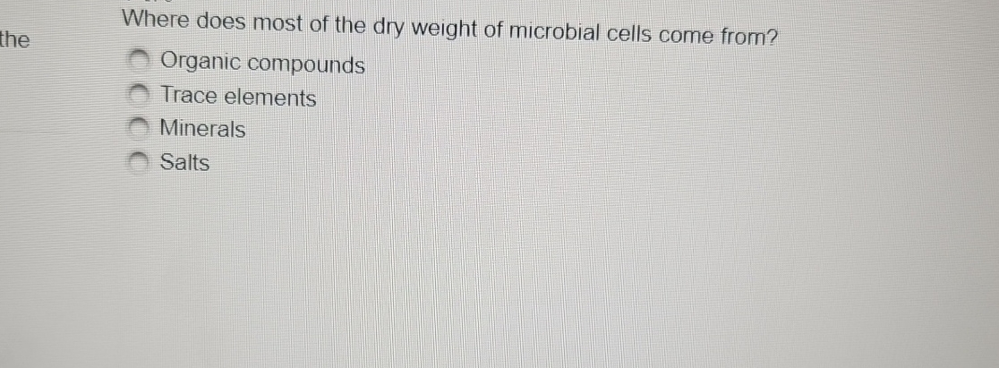 Solved Where does most of the dry weight of microbial cells | Chegg.com