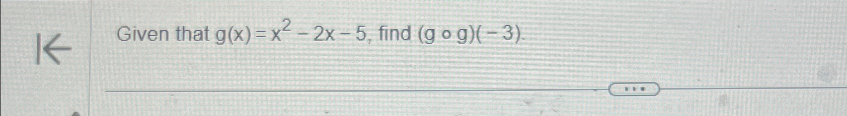 Solved Given that g(x)=x2-2x-5, ﻿find (g@g)(-3) | Chegg.com