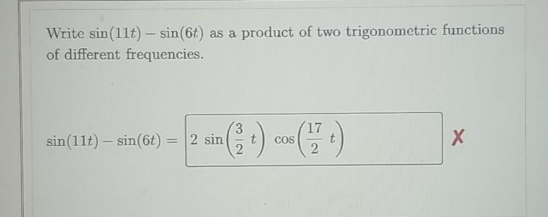 Solved Write sin(11t) - sin(6t) as a product of two | Chegg.com