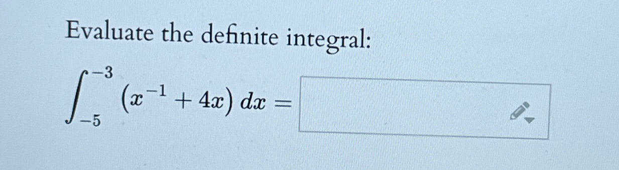 Solved Evaluate the definite integral:∫-5-3(x-1+4x)dx= | Chegg.com
