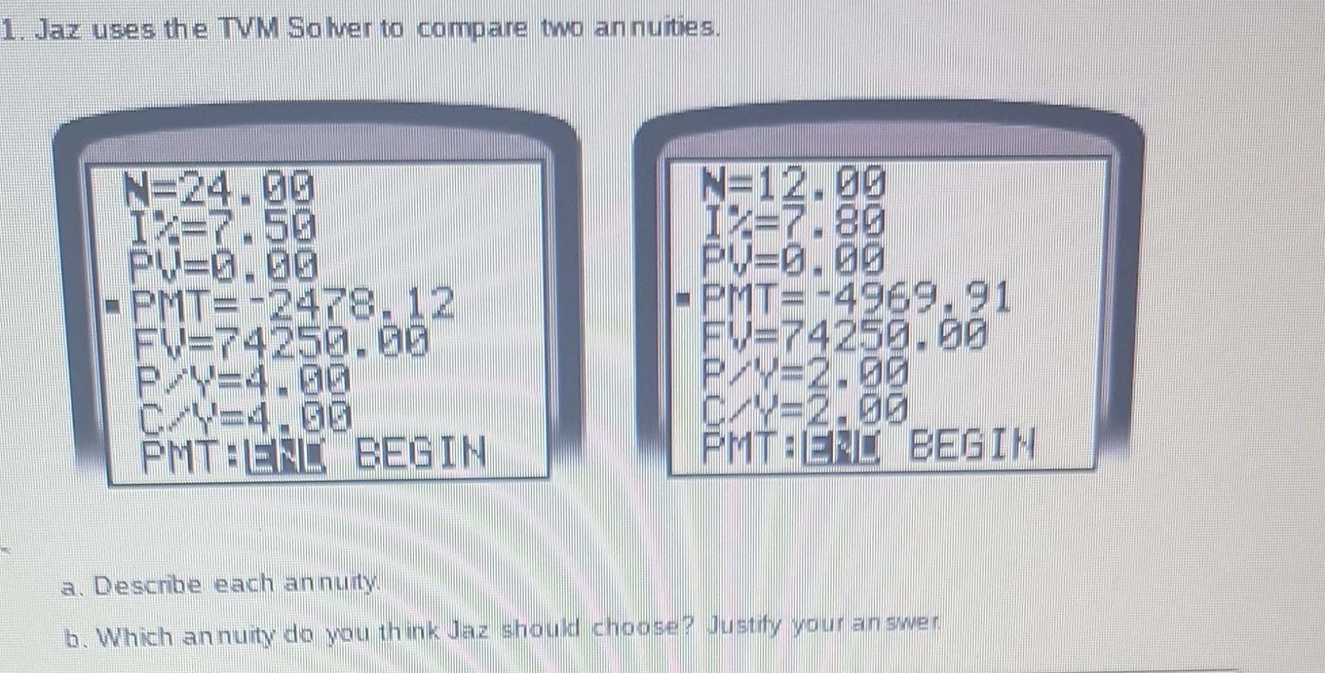 Solved 1. Jaz uses the TVM Solver to compare two an nuities. | Chegg.com